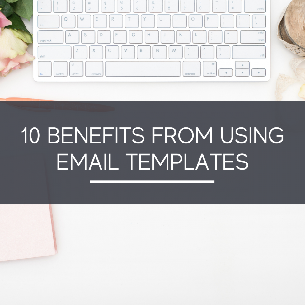 10 Benefits from Using Email Templates - The Growth Manager