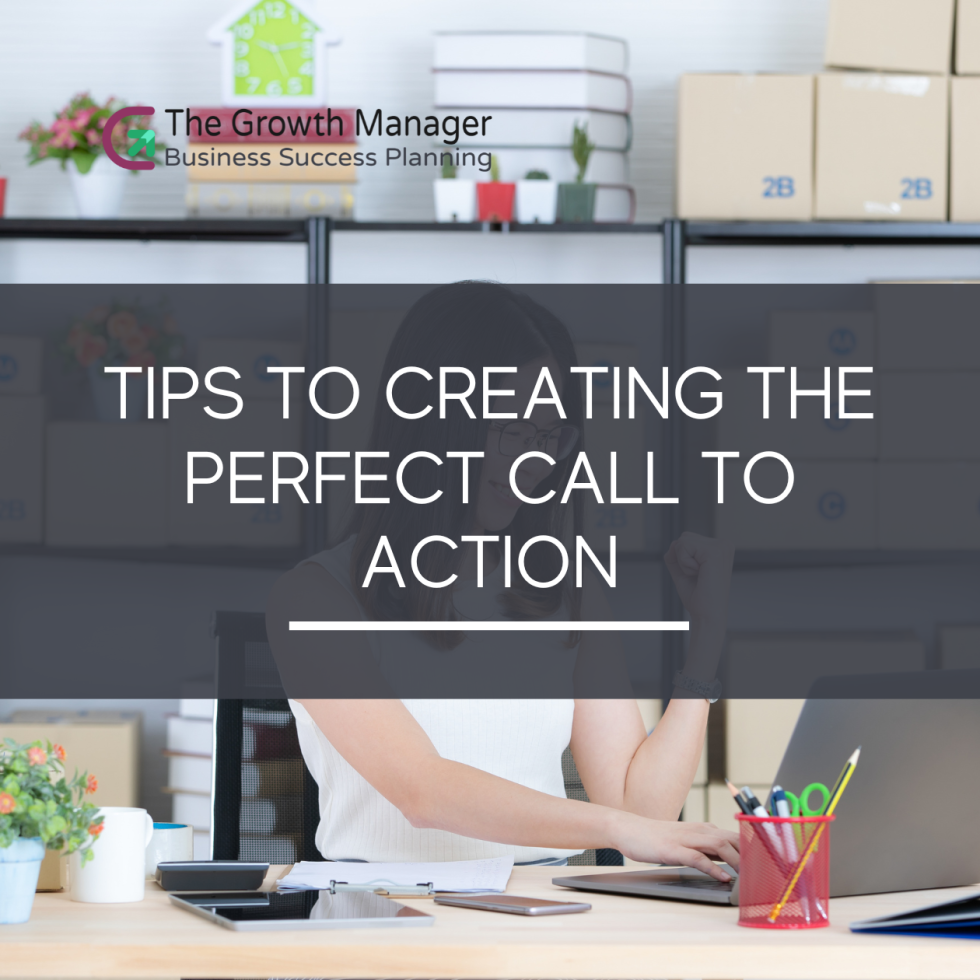 Tips to Creating the Perfect Call to Action - The Growth Manager